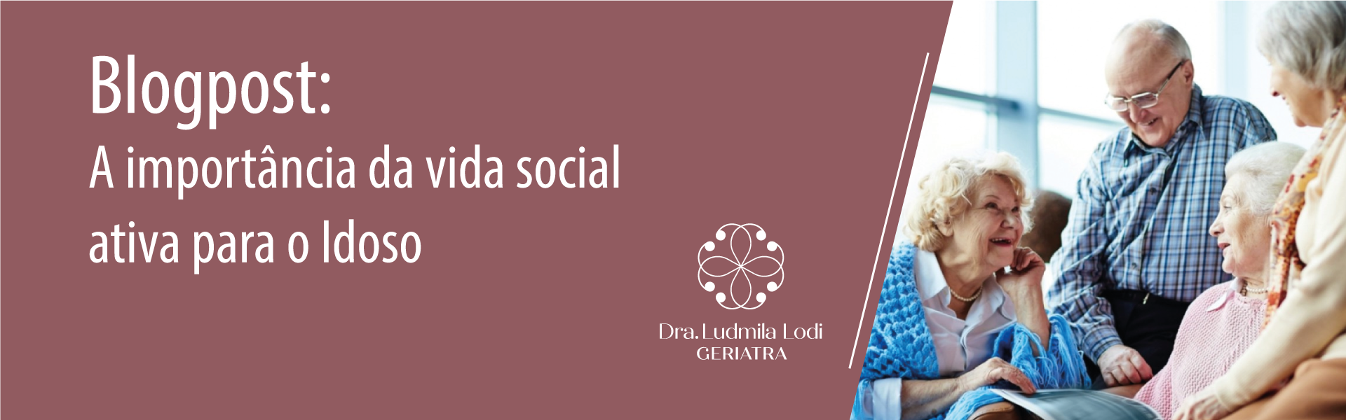 A importância da vida social ativa para o Idoso – Dr. Ludmila Lodi